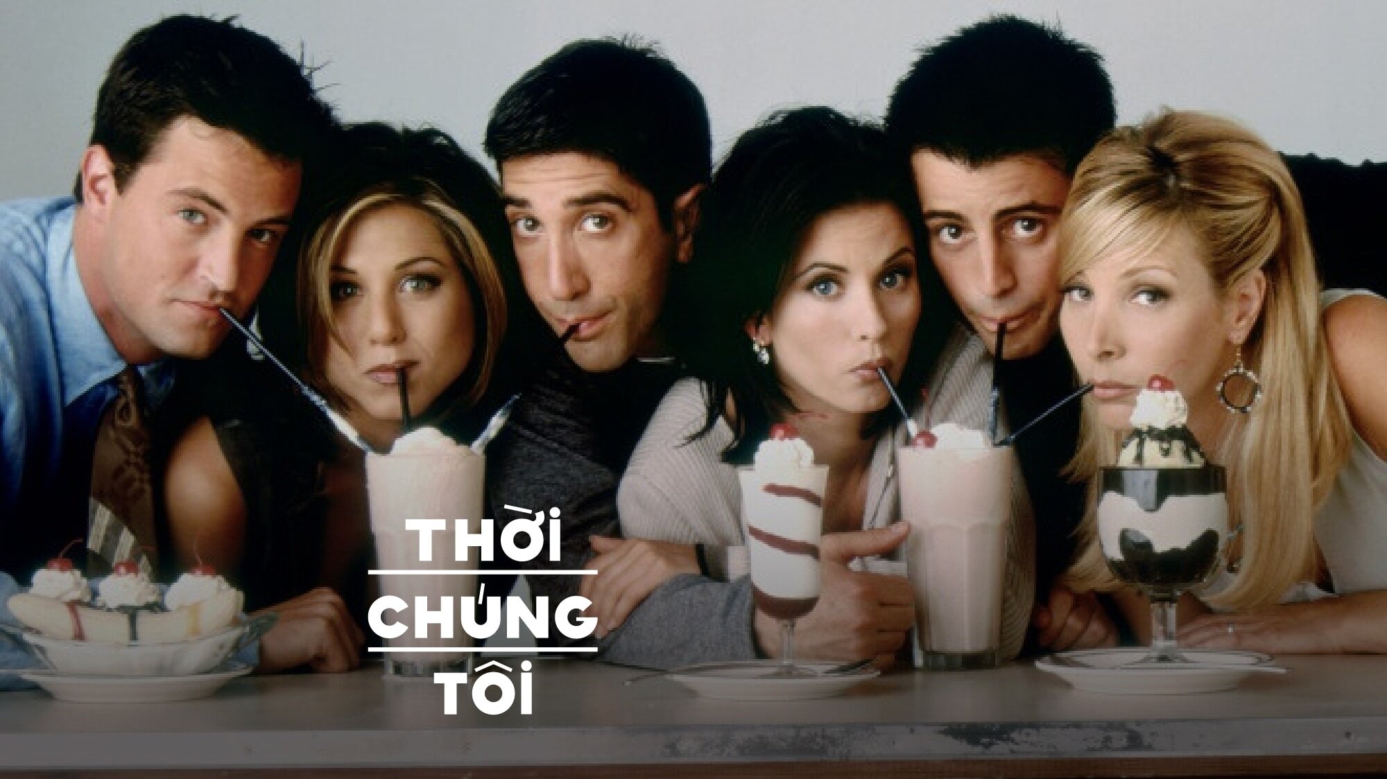 Friends và tuổi trẻ của chúng ta | Vietcetera